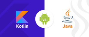 Kotlin vs Java Comparison: Which One is Better For You in 2022