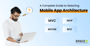 Mobile App Architecture to Build Robust App [Ultimate Guide]